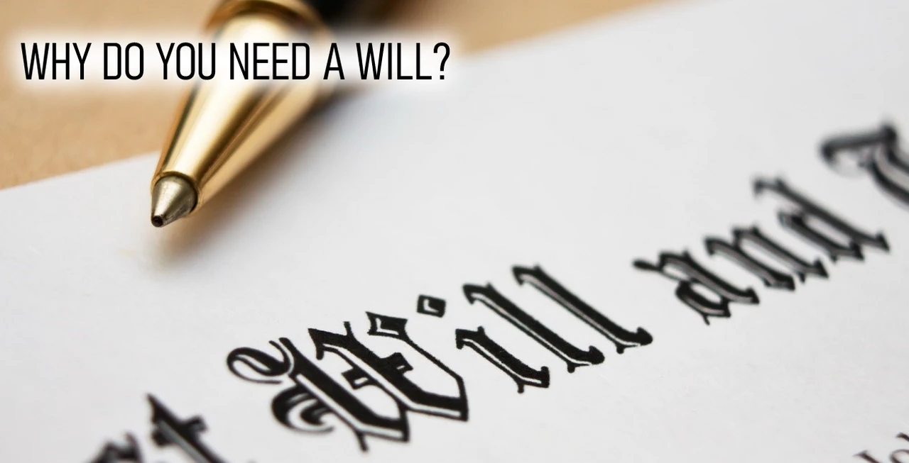 WHY DO YOU NEED A WILL?